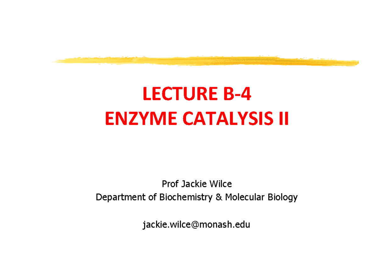 BMS1011-B4 - Week 6 Proteins - LECTURE B- ENZYME CATALYSIS II Prof Jackie Wilce Department of ...
