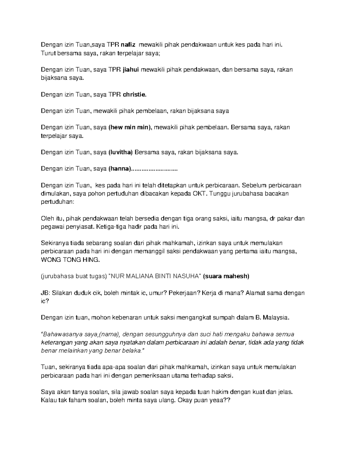 Cakap 2 - Dengan izin Tuan,saya TPR nafiz mewakili pihak pendakwaan untuk kes pada hari ini ...