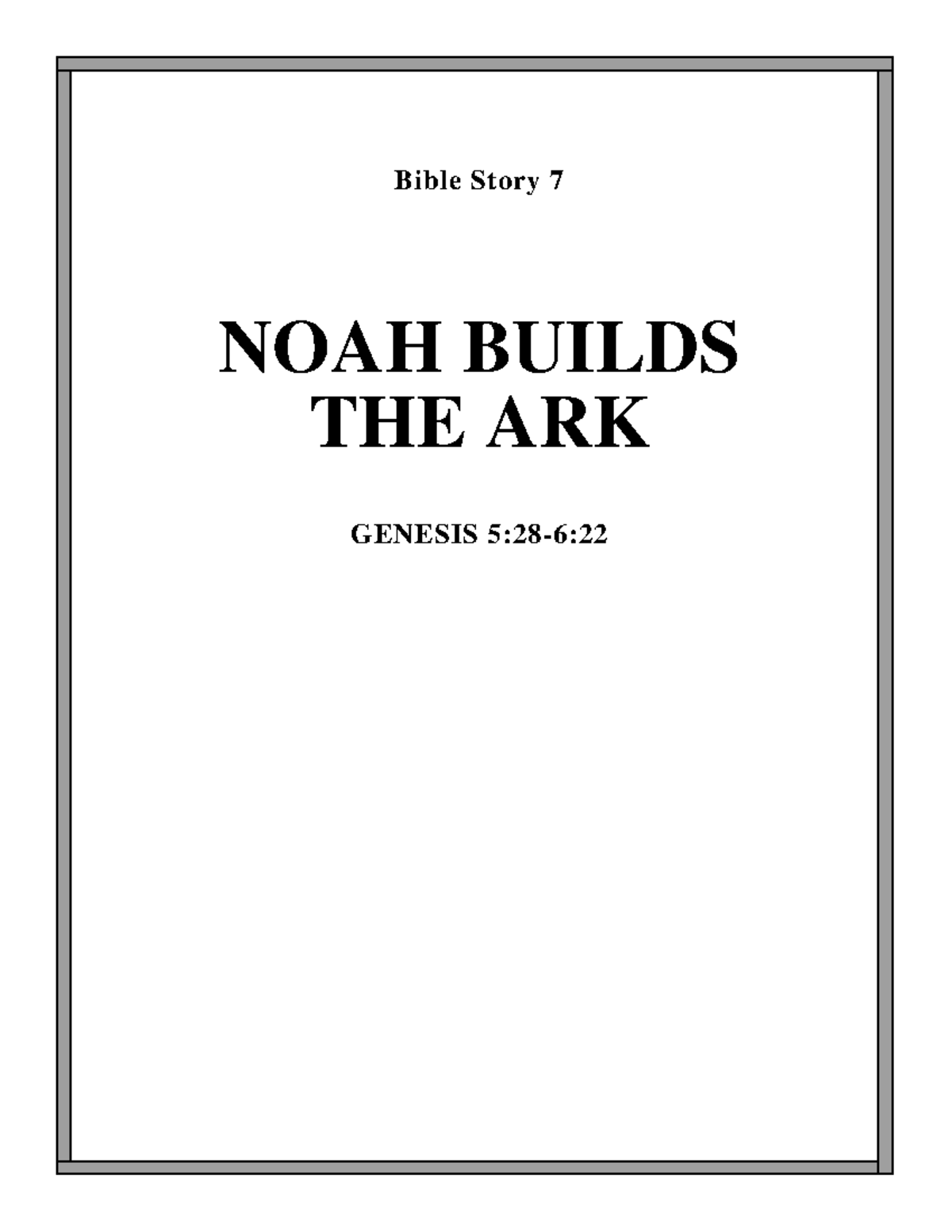Att - Bible Story 7 NOAH BUILDS THE ARK GENESIS 5:28-6: "By faith Noah ...