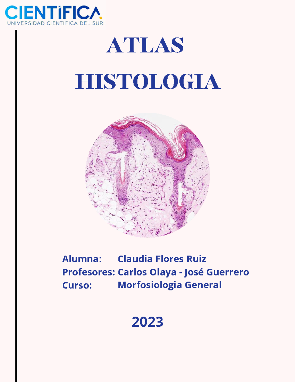 Atlas Histologia 1 - ATLAS HISTOLOGIA Alumna: Profesores: Curso: Claudia Flores Ruiz Carlos ...