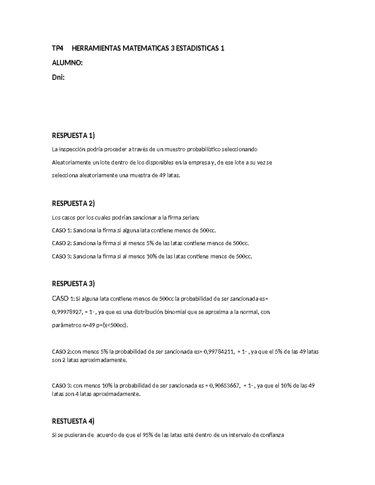 TP4 Estadisticas 1 - TP4 HERRAMIENTAS MATEMATICAS 3 ESTADISTICAS 1 ALUMNO: Dni: RESPUESTA 1) La ...