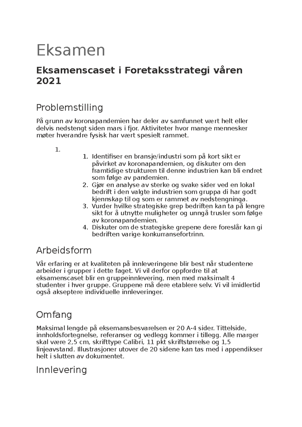 Eksamensoppgaven - Eksamen Eksamenscaset i Foretaksstrategi våren 2021 Problemstilling På grunn ...