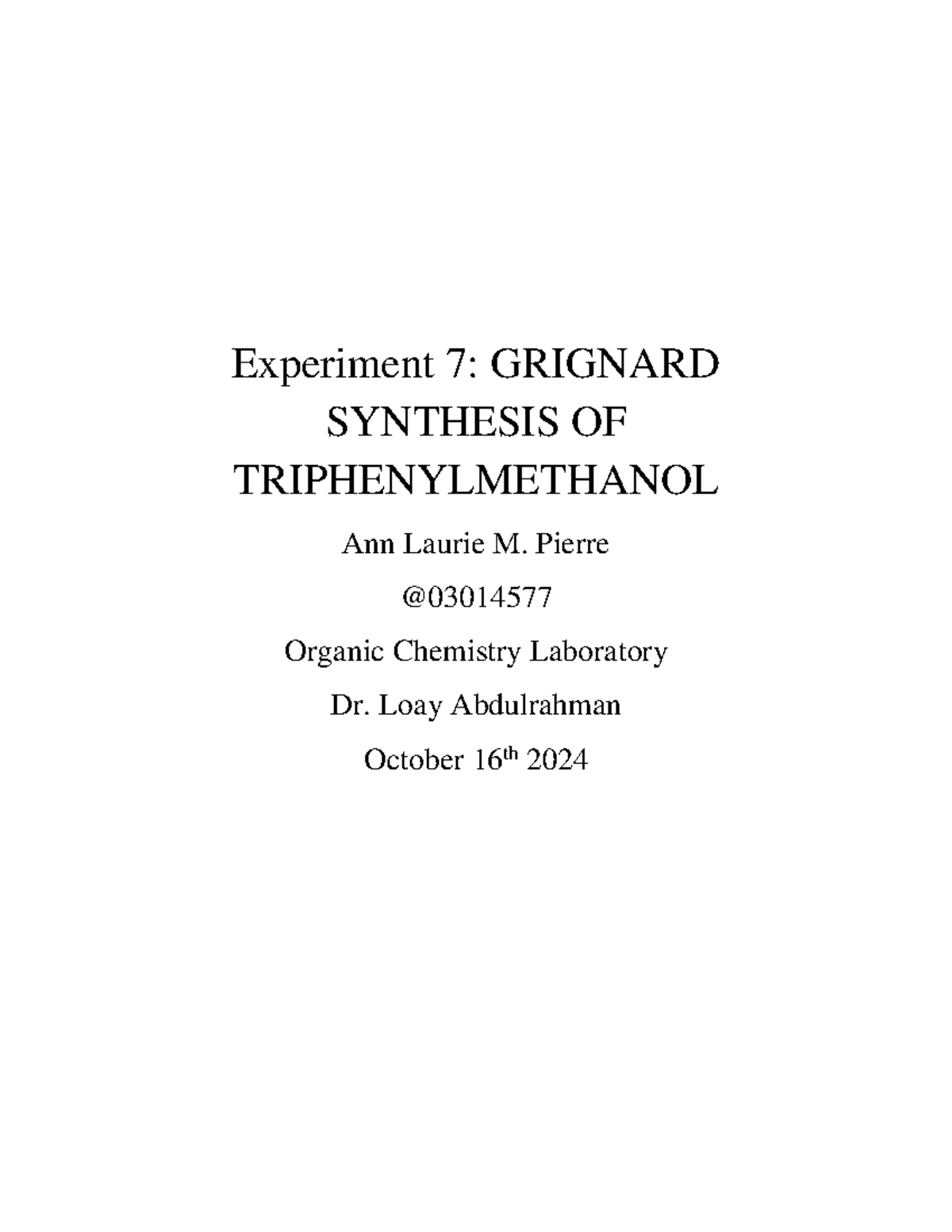 LAB 7 - Lab 7 with Dr. Loay - Experiment 7: GRIGNARD SYNTHESIS OF TRIPHENYLMETHANOL Ann Laurie M ...