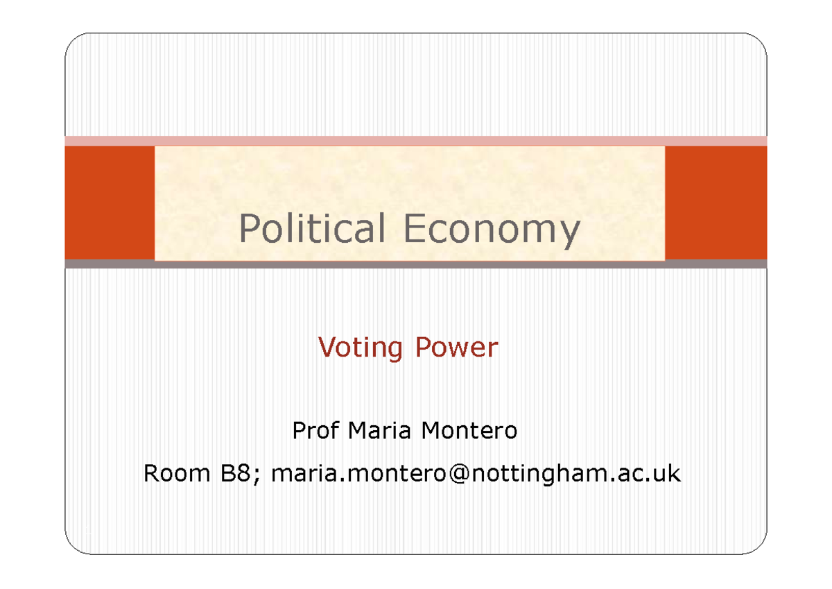 09 Voting Power - Political Economy 1 Prof Maria Montero Room B8; maria ...