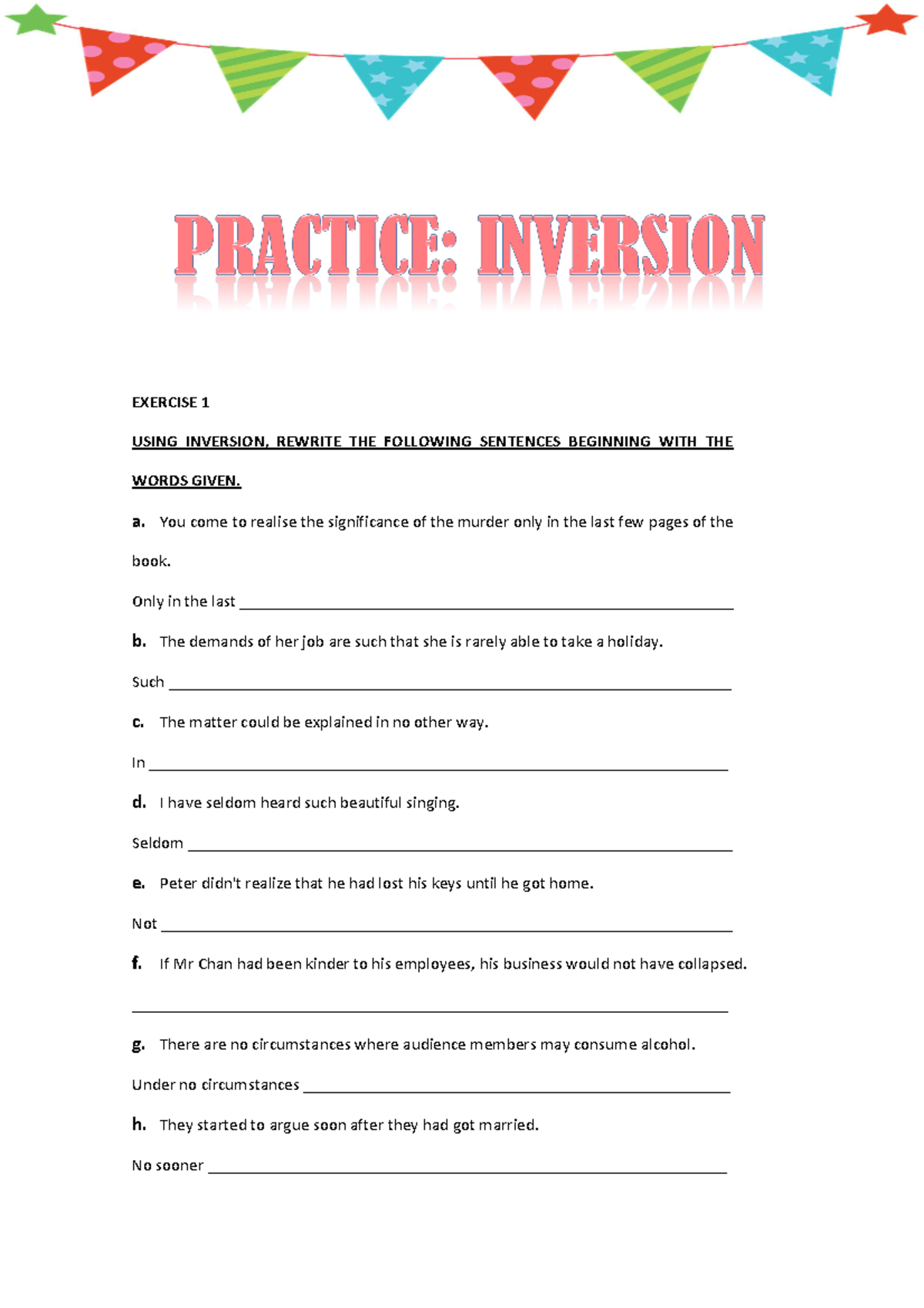 Inversion - EXERCISE 1 USING INVERSION, REWRITE THE FOLLOWING SENTENCES BEGINNING WITH THE WORDS ...