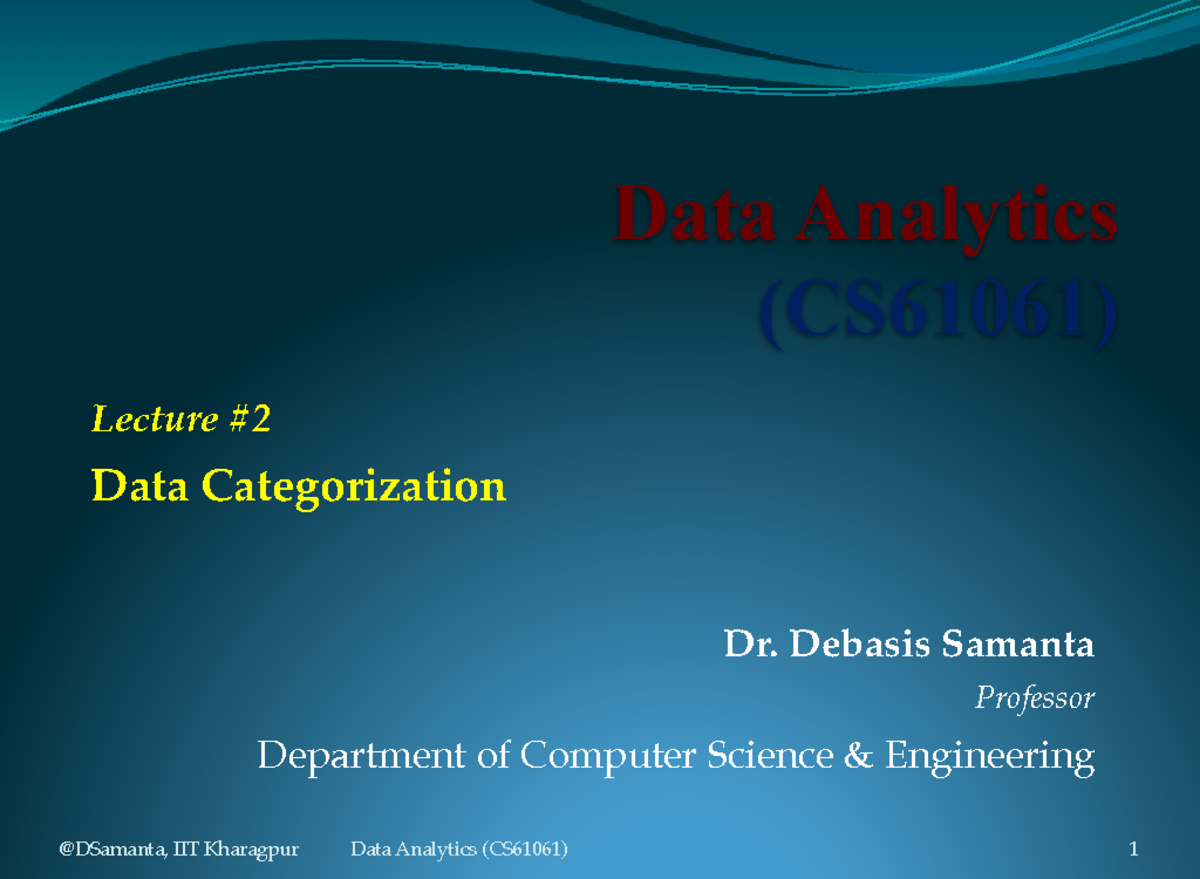 02 Data Categorization - Data Analytics (CS61061) Dr. Debasis Samanta ...