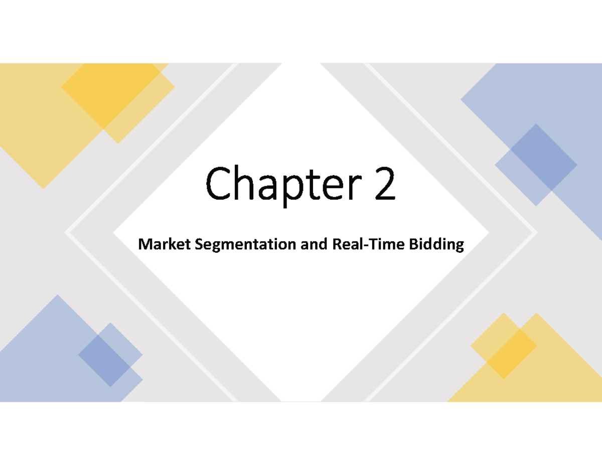 Lecture Week 2 - Market Segmentation and Real-Time Bidding Chapter 2 Learning Objective 1 To ...