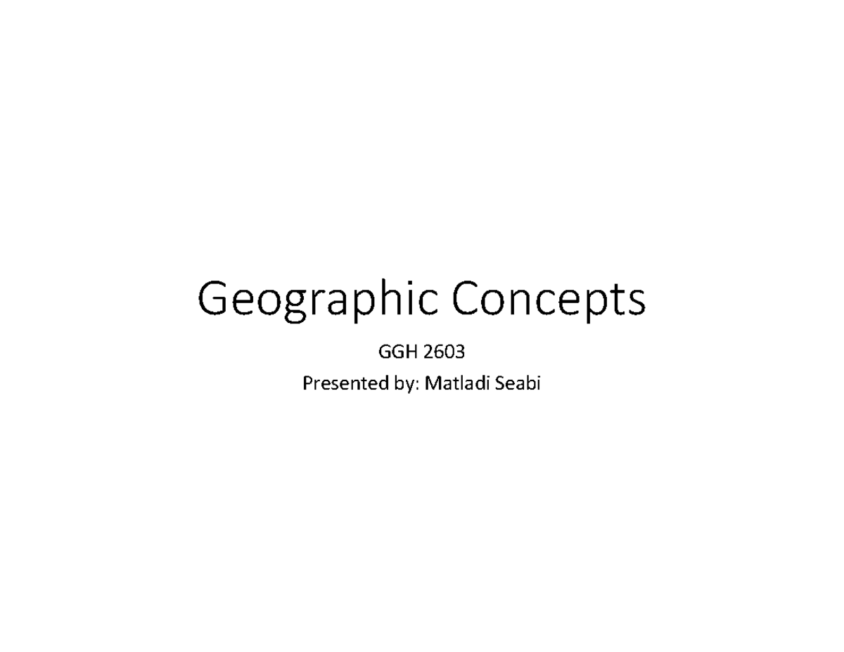 GGH2603 Geographic Concepts - Geographic Concepts GGH 2603 Presented by ...