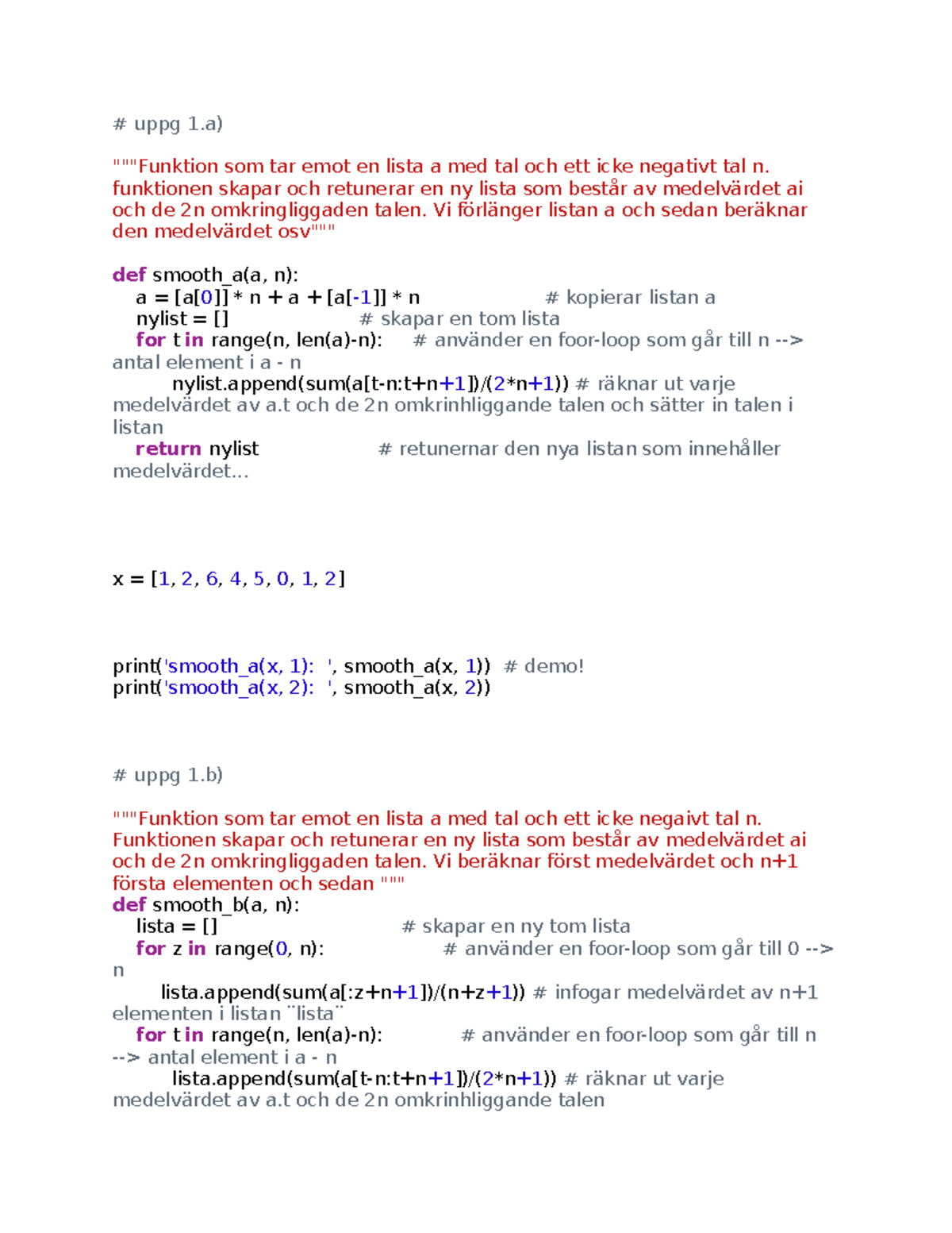 Ou2 kod i Python - uppg 1) """Funktion som tar emot en lista a med tal ...