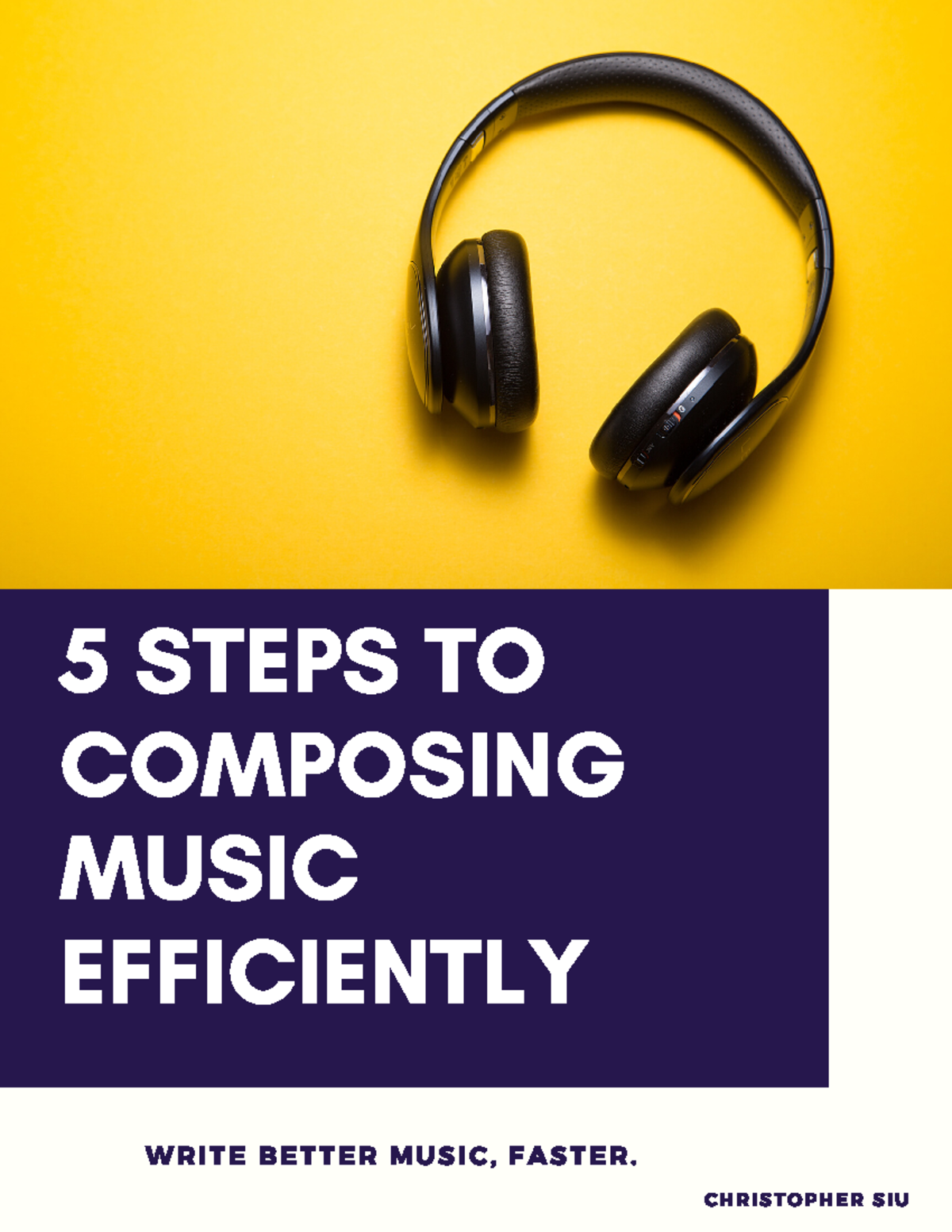 5 Steps to Composing Efficiently - WRITE BETTER MUSIC, FASTER. 5 STEPS ...