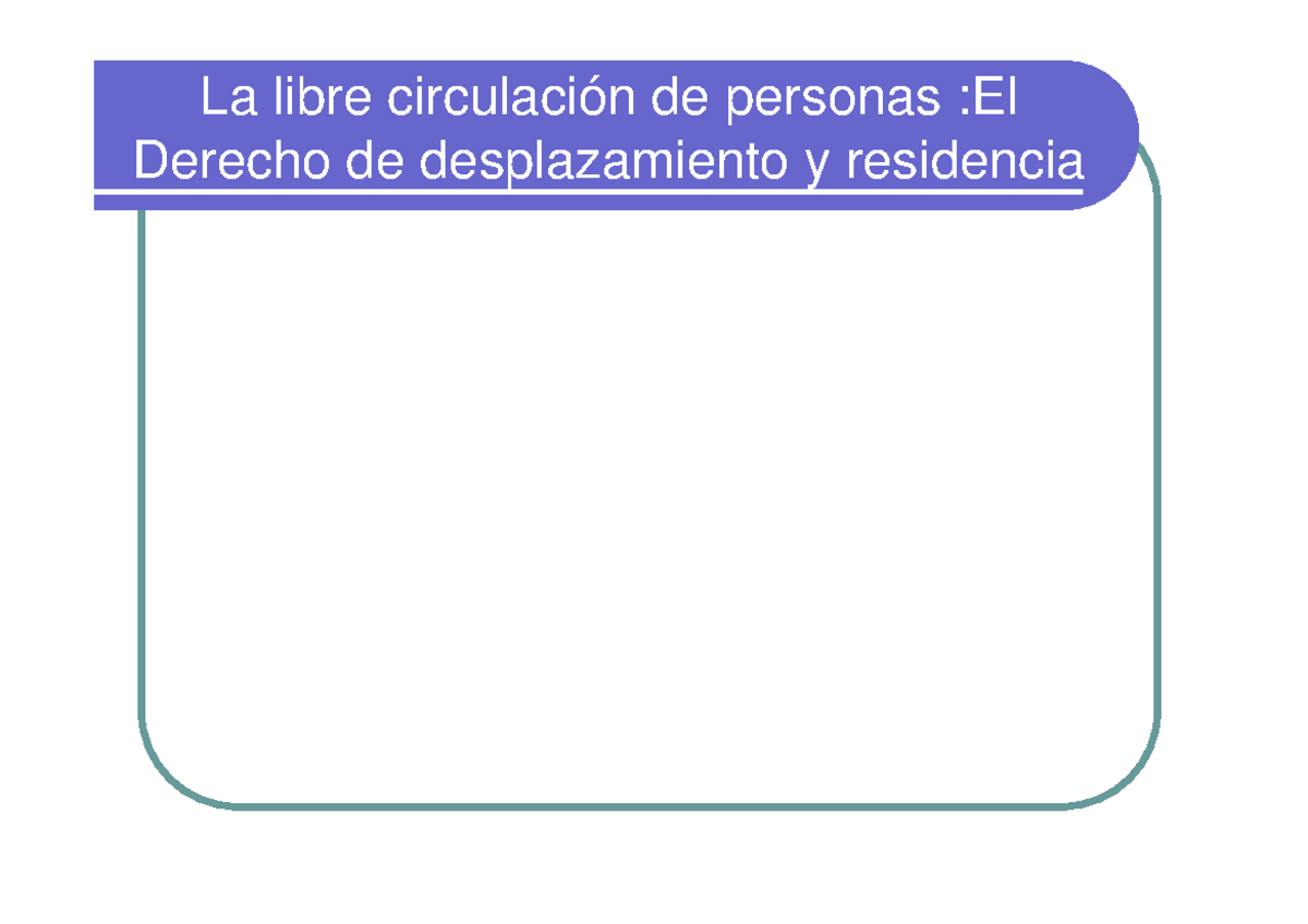 Derecho de desplazamiento y residencia - La libre circulación de ...