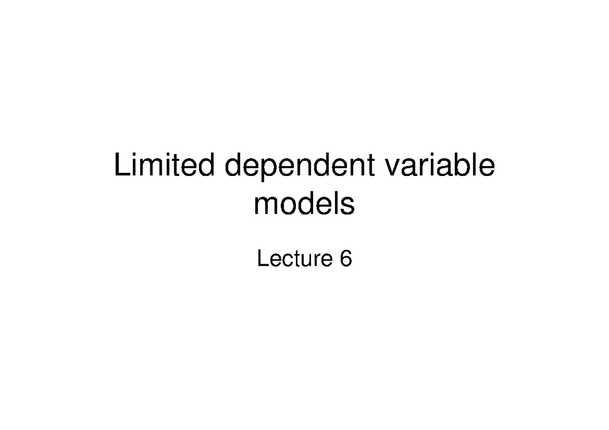 Ex lec6 - Power points - Limited dependent variable models Lecture 6 ...