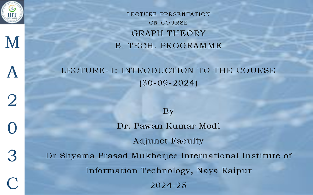 Lecture 1 - Nothing - M A 2 0 3 C LECTURE PRESENT ATI O N ON COURSE GRAPH THEORY B. TECH ...