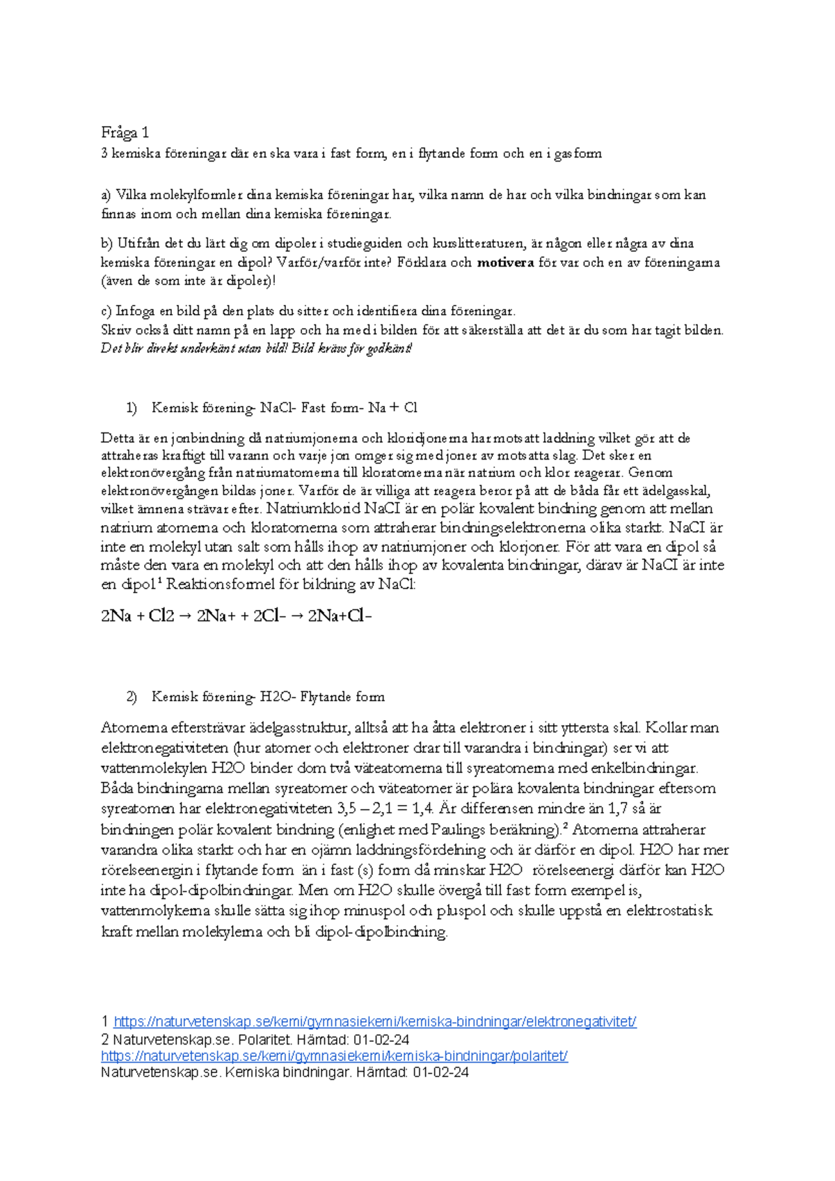 Kemi1 U1- Fråga 1 3 kemiska föreningar där en ska vara i fast form, en i flytande form och en i ...