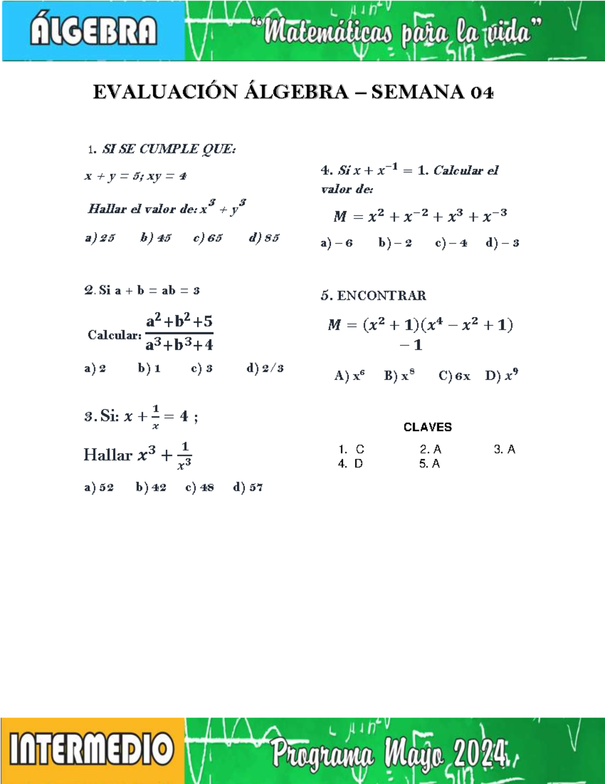 EVA Algebra Intermedio Semana 04 - 1. SI SE CUMPLE QUE: x + y = 5; xy = 4 Hallar el valor de: x ...