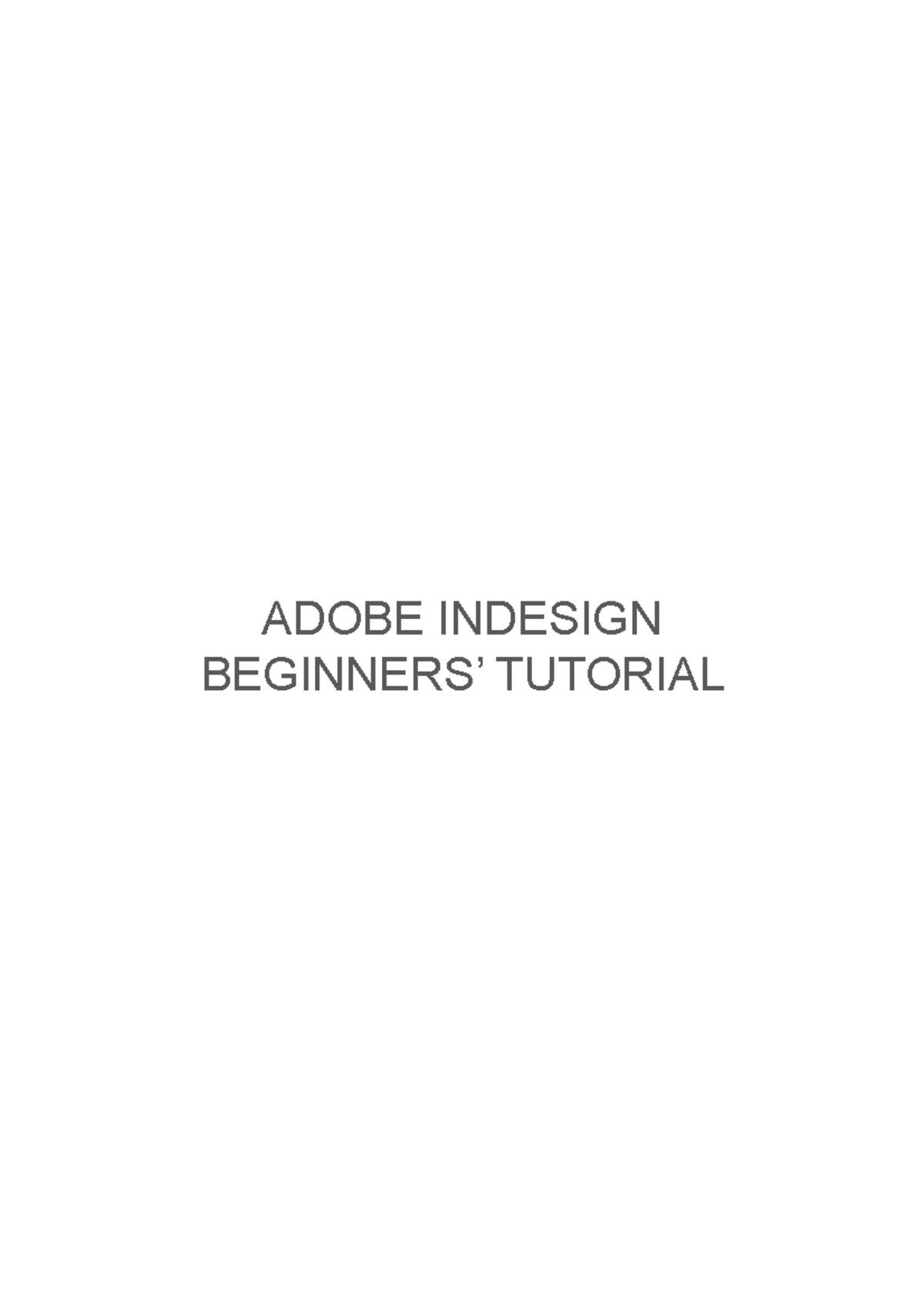 Adobe Indesign Beginner's Tutorial - ADOBE INDESIGN BEGINNERS’ TUTORIAL LAUNCHING INDESIGN Start ...