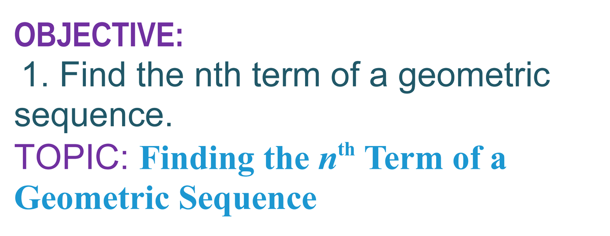Visual about nth term of geometric sequence - OBJECTIVE: Find the nth ...