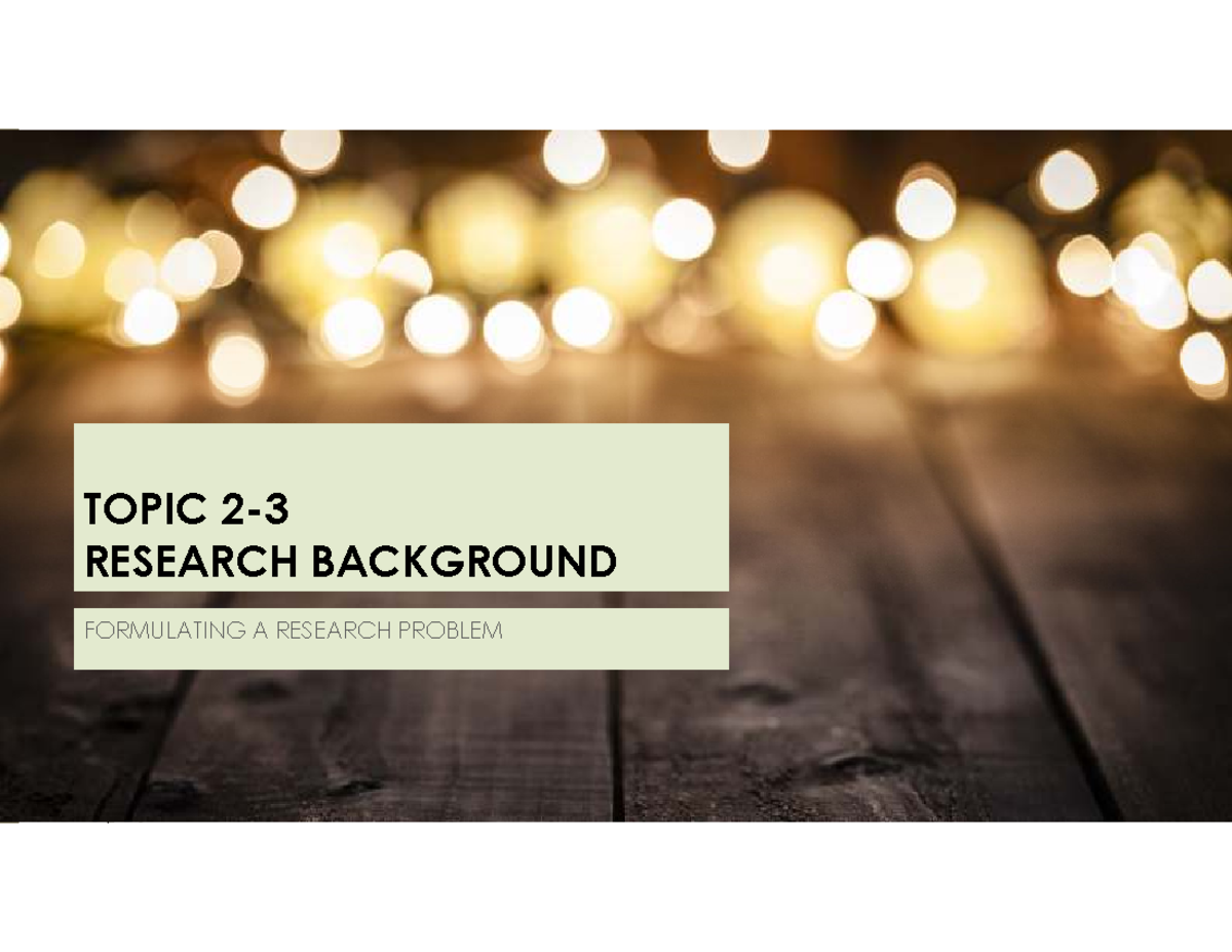 Topic 2-3 Research Background Significance OF Study DR JAN - TOPIC 2 ...