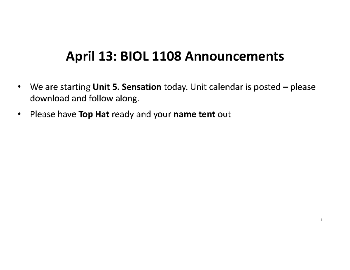 Apr13 final - Bio stuff - April 13: BIOL 1108 Announcements We are starting Unit 5. Sensation ...