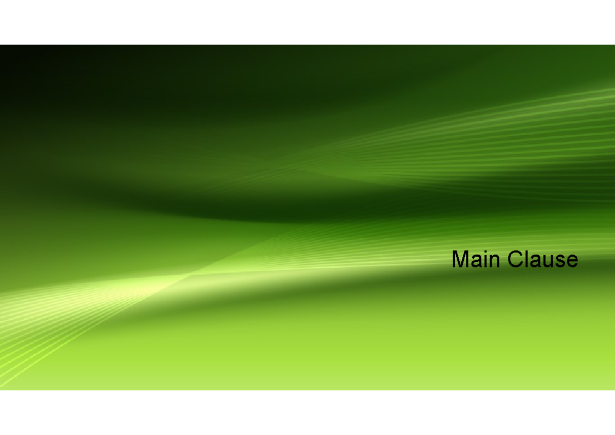 Bahasa Inggris 1 TI Pertemuan 4 MAIN Clause - Main Clause A main clause ...