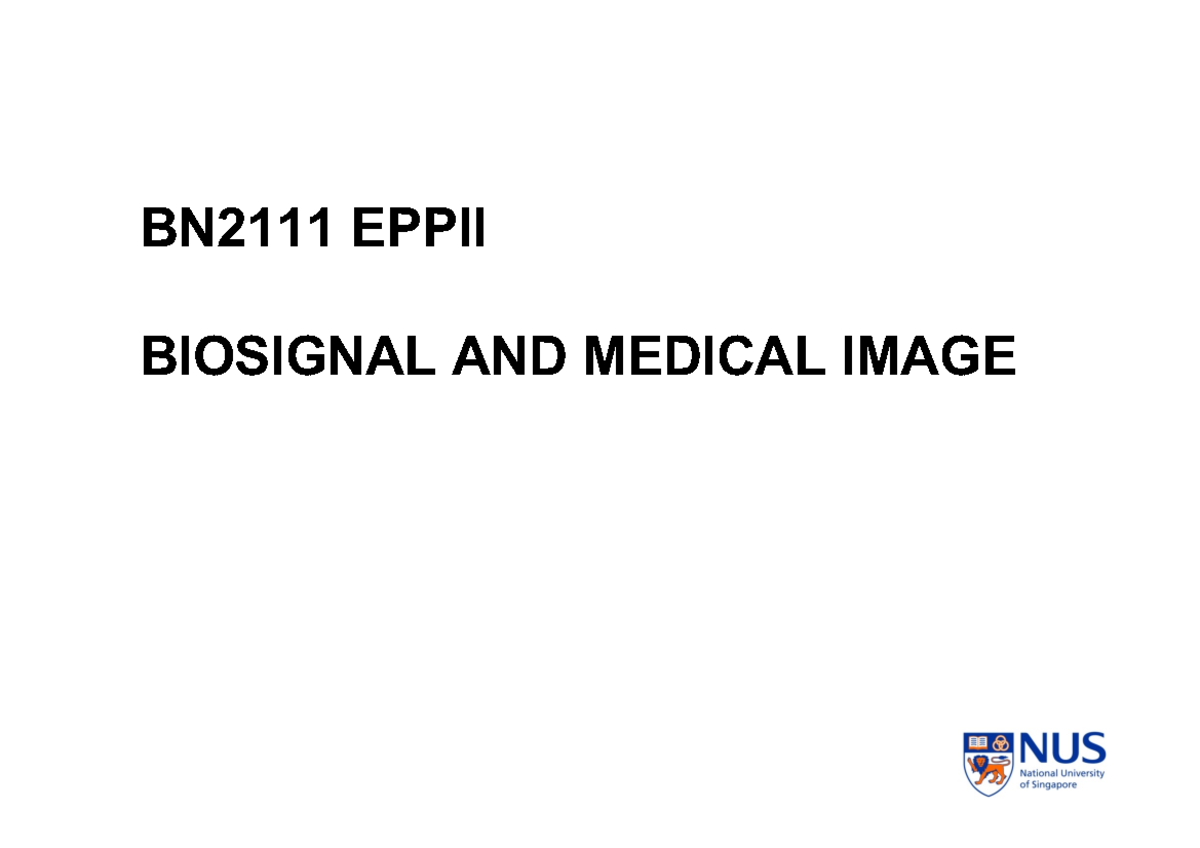 Lecture 3 2023 - BN2111 EPPII BIOSIGNAL AND MEDICAL IMAGE Biosignal A biosignal is any signal in ...