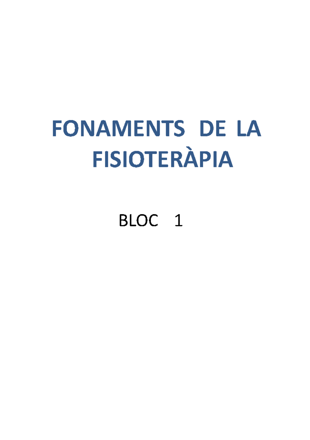 Fonaments BLOC 1 - FONAMENTS DE LA FISIOTERÀPIA BLOC 1 FUNCIONAMENT DEL CURS Hi ha 4 blocs. Cada ...