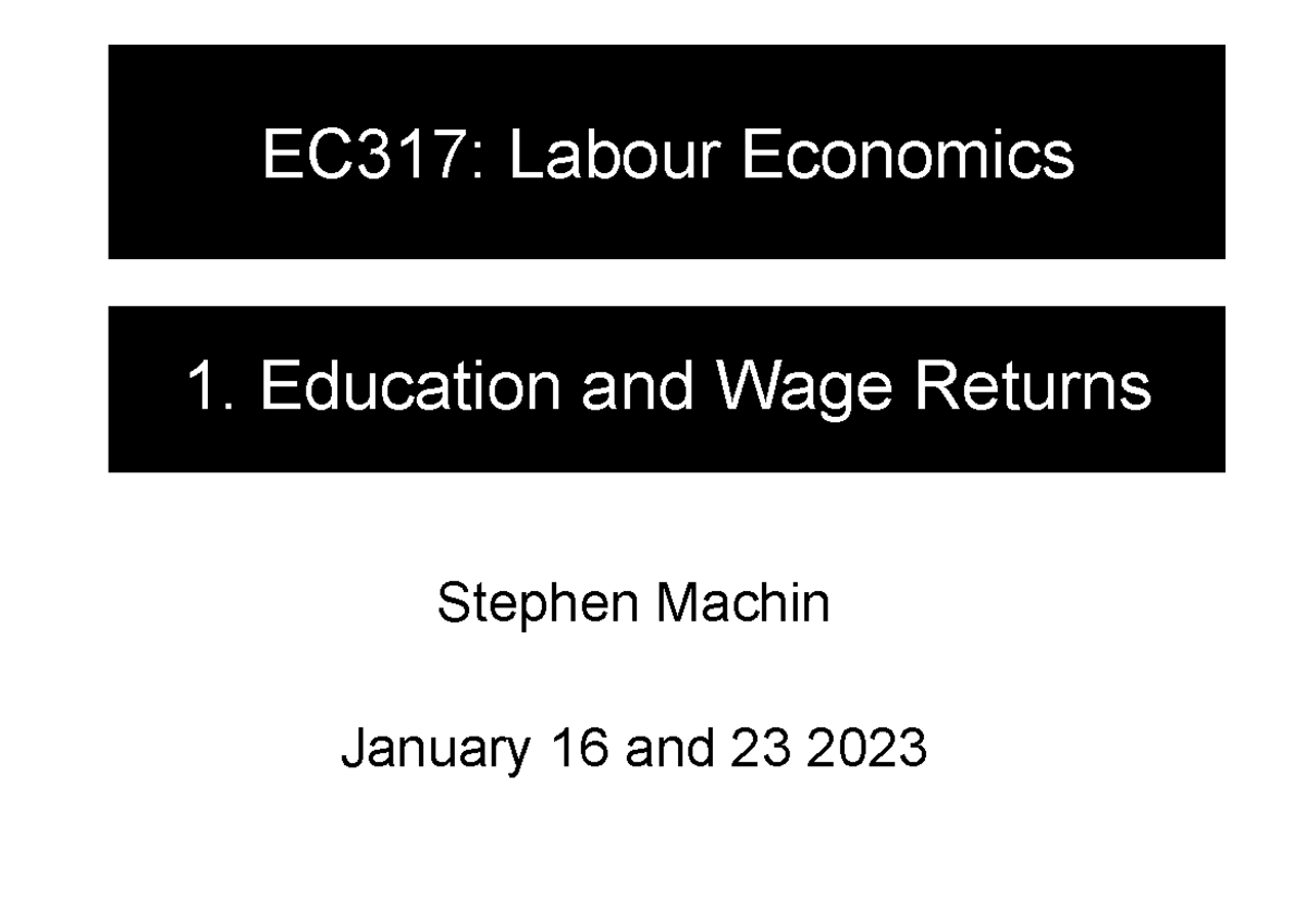 Ec317 lecture 1 2023 - EC317: Labour Economics Stephen Machin January ...