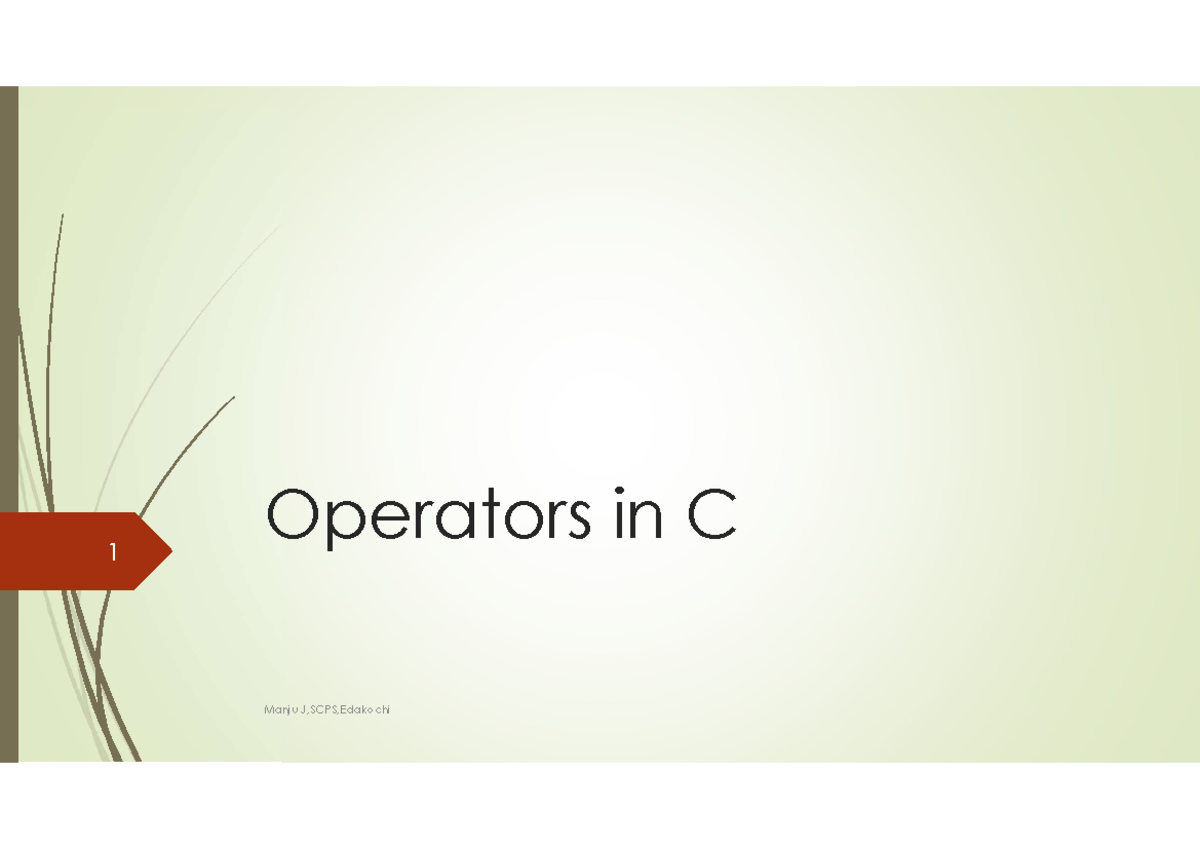 Operators in C - Programming in C study materials - Operators in C Manju J,SCPS,Edakochi 1 Manju ...