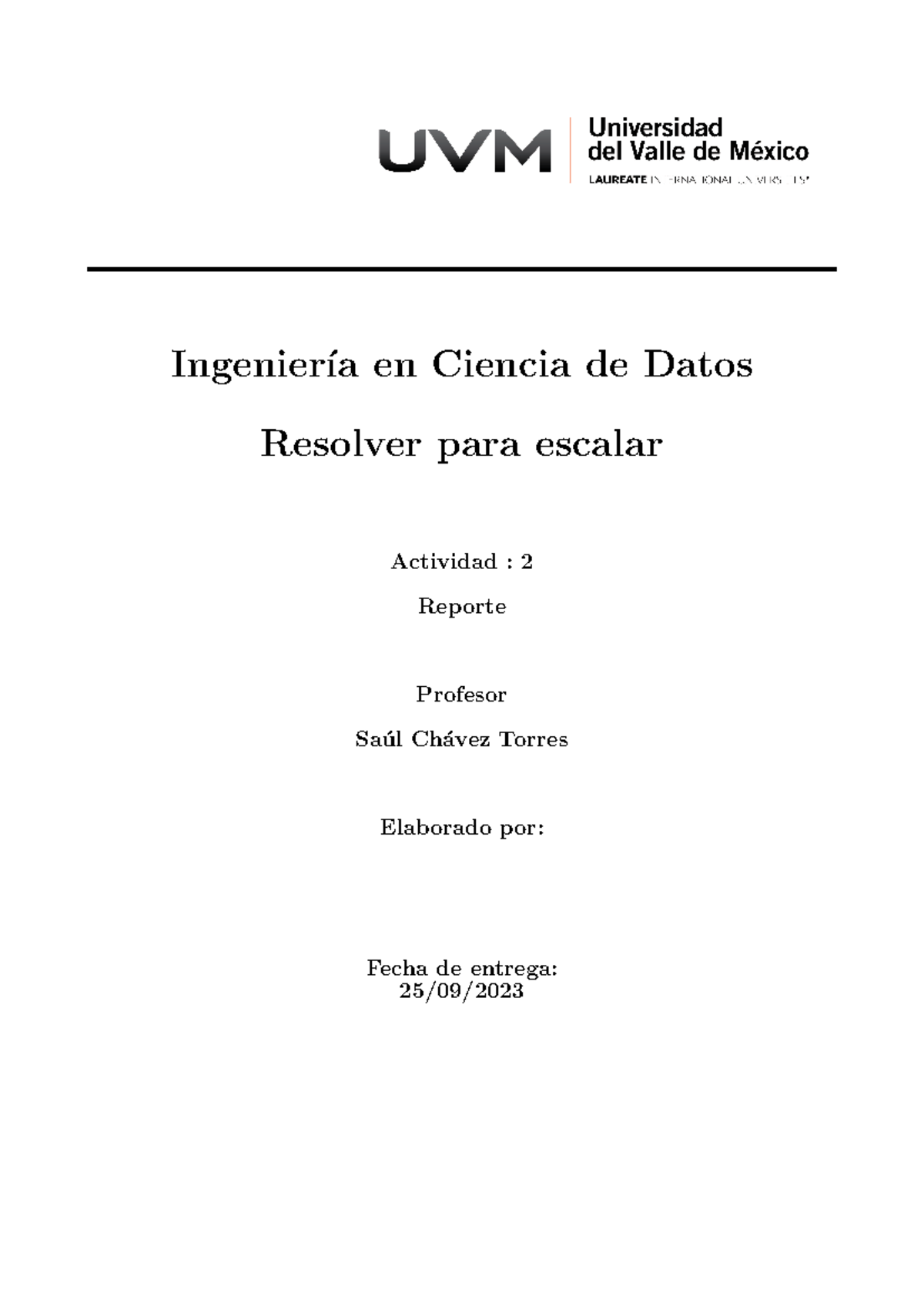A2 Resolver Para Escalar - Ingenier ́ıa en Ciencia de Datos Resolver para escalar Actividad : 2 ...