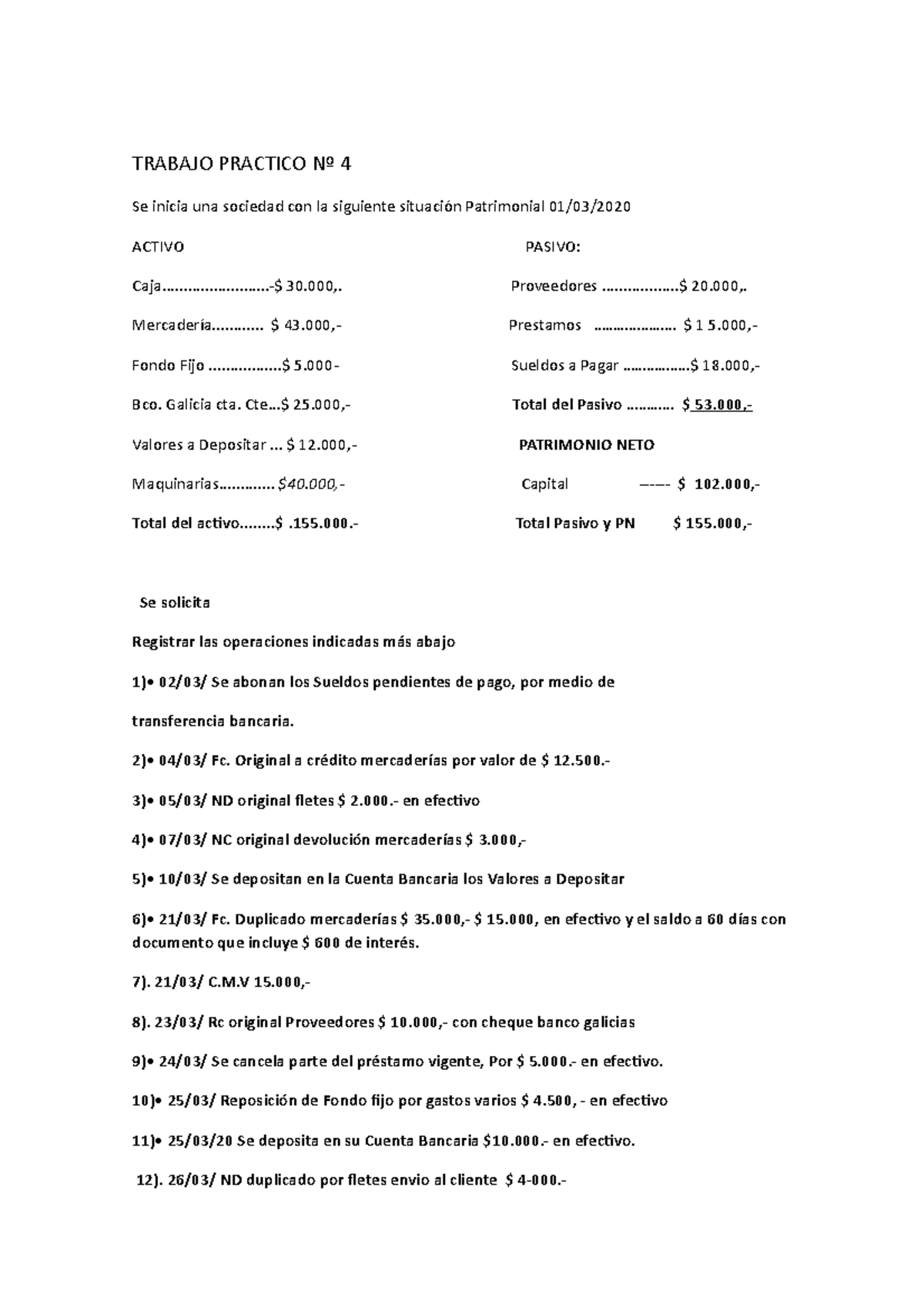 Contab I Ejercicio Nº 3 - con - TRABAJO PRACTICO Nº 4 Se inicia una sociedad con la siguiente ...