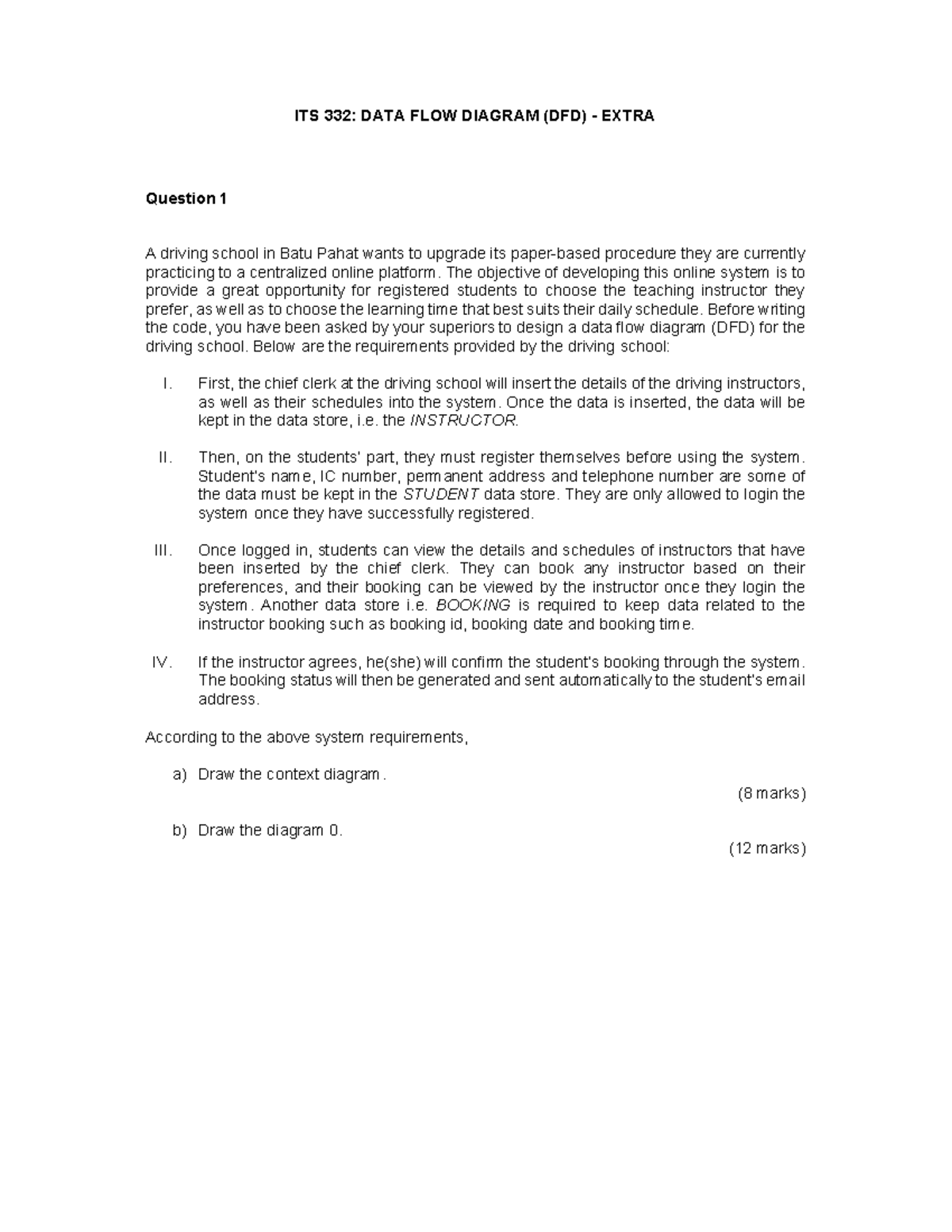 Tutorial DFD ( Extra) - ITS 332: DATA FLOW DIAGRAM (DFD) - EXTRA Question 1 A driving school in ...