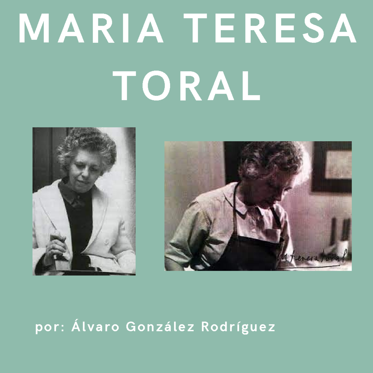 Maria Teresa Toral - M A R I A T E R E S A T O R A L p o r : Á l v a r ...