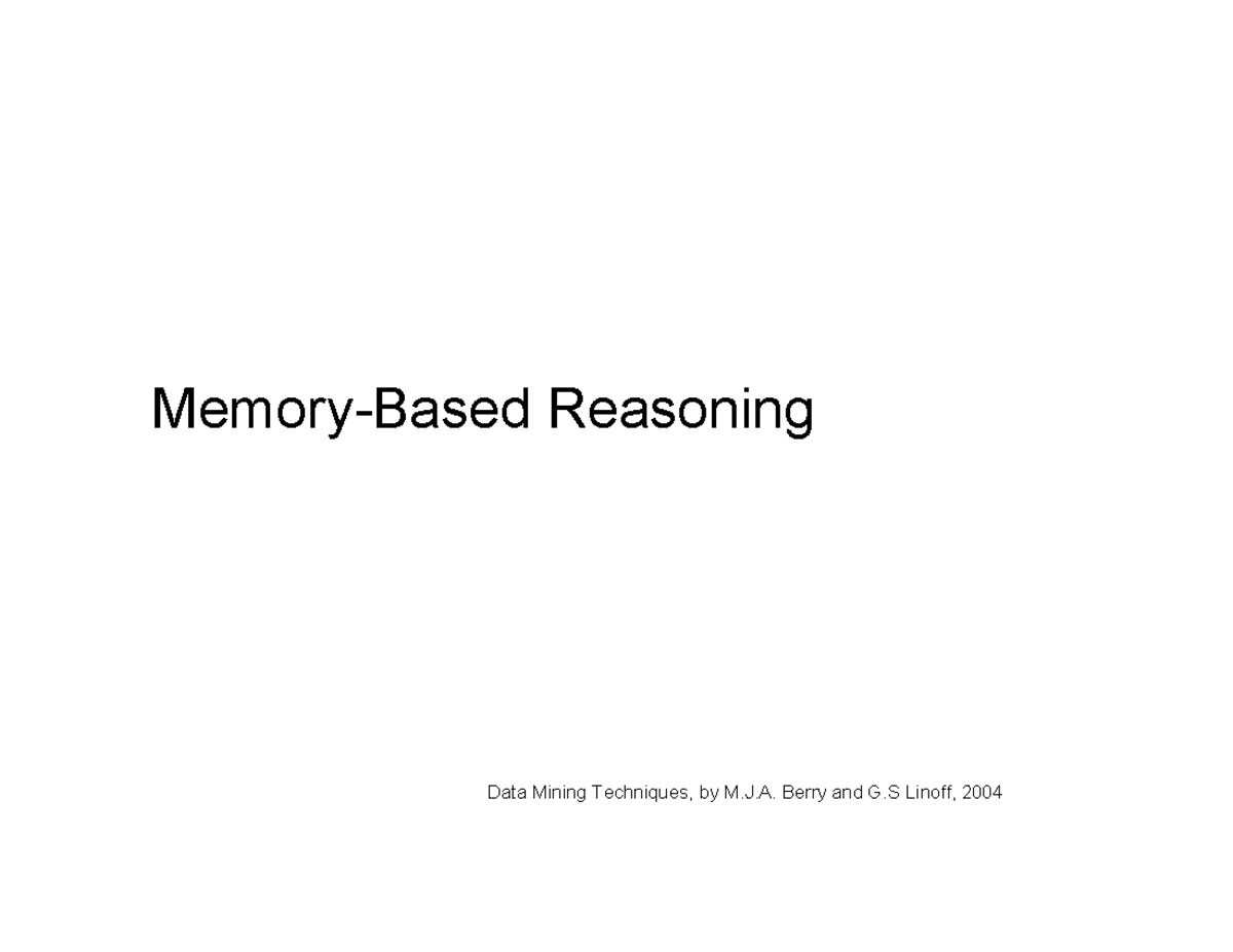 Memory-Based Reasoning - Memory-Based Reasoning Data Mining Techniques, by M.J. Berry and G ...