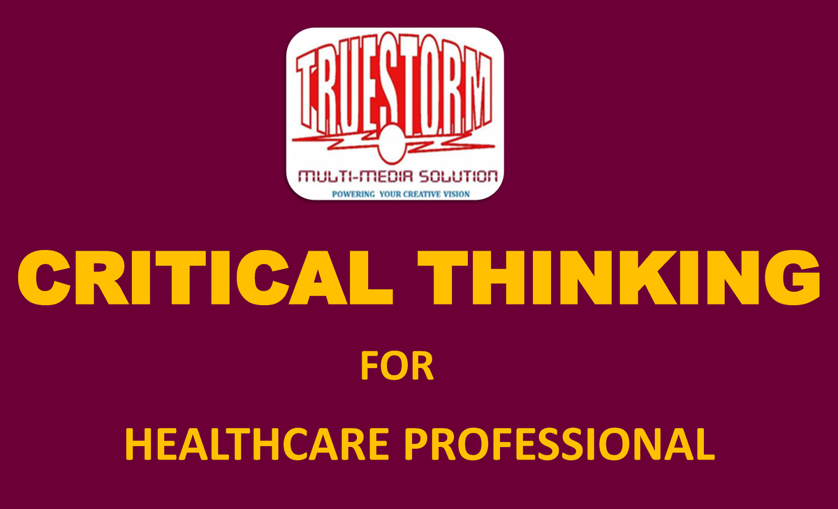 Critical Thinking-1 - CRITICAL THINKING HEALTHCARE PROFESSIONAL FOR ...