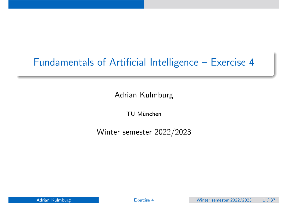 AI exercise 4 slides - Fundamentals of Artificial Intelligence – Exercise 4 Adrian Kulmburg TU M ...