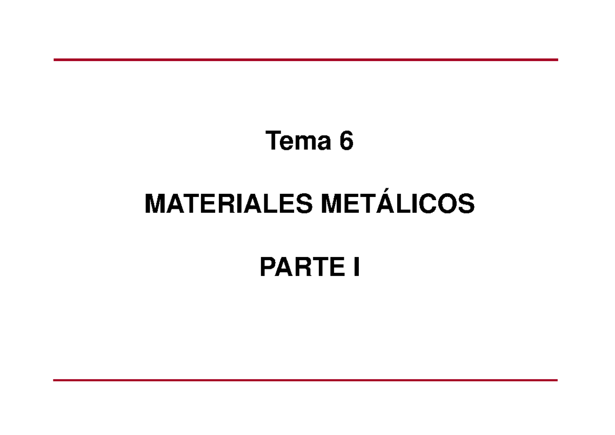 Tema 6-Materiales Metalicos - Tema 6 MATERIALES METÁLICOS PARTE I 5. FABRICACIÓN Y DISEÑO DE ...