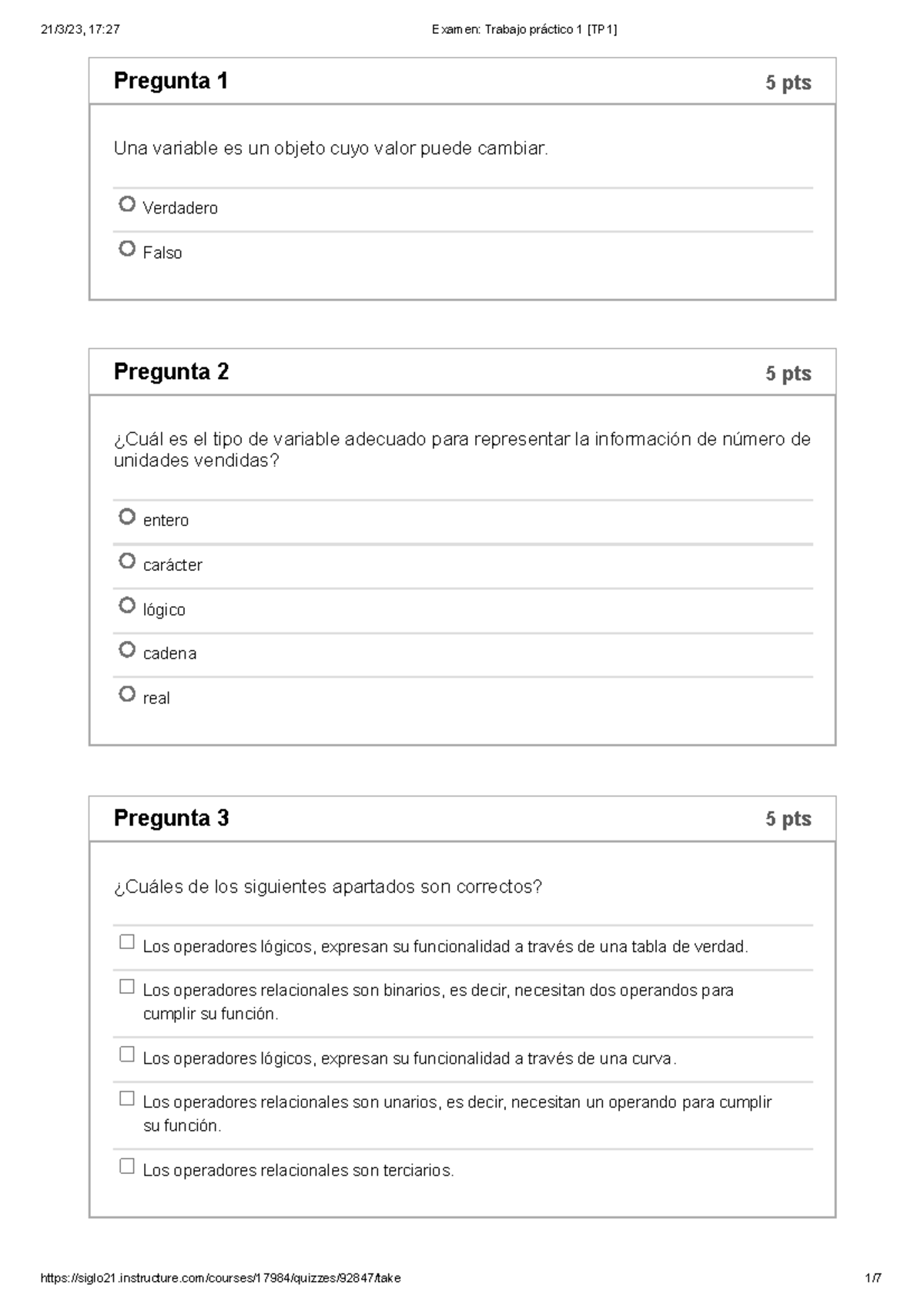 Trabajo práctico 1 [TP1] - Pregunta 1 5 pts Verdadero Falso Una variable es un objeto cuyo valor ...