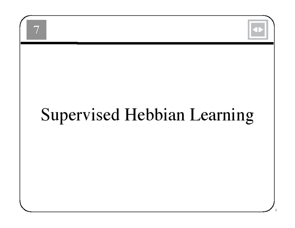 Ch07 pres N - Lecture Notes - Supervised Hebbian Learning Hebb’s ...