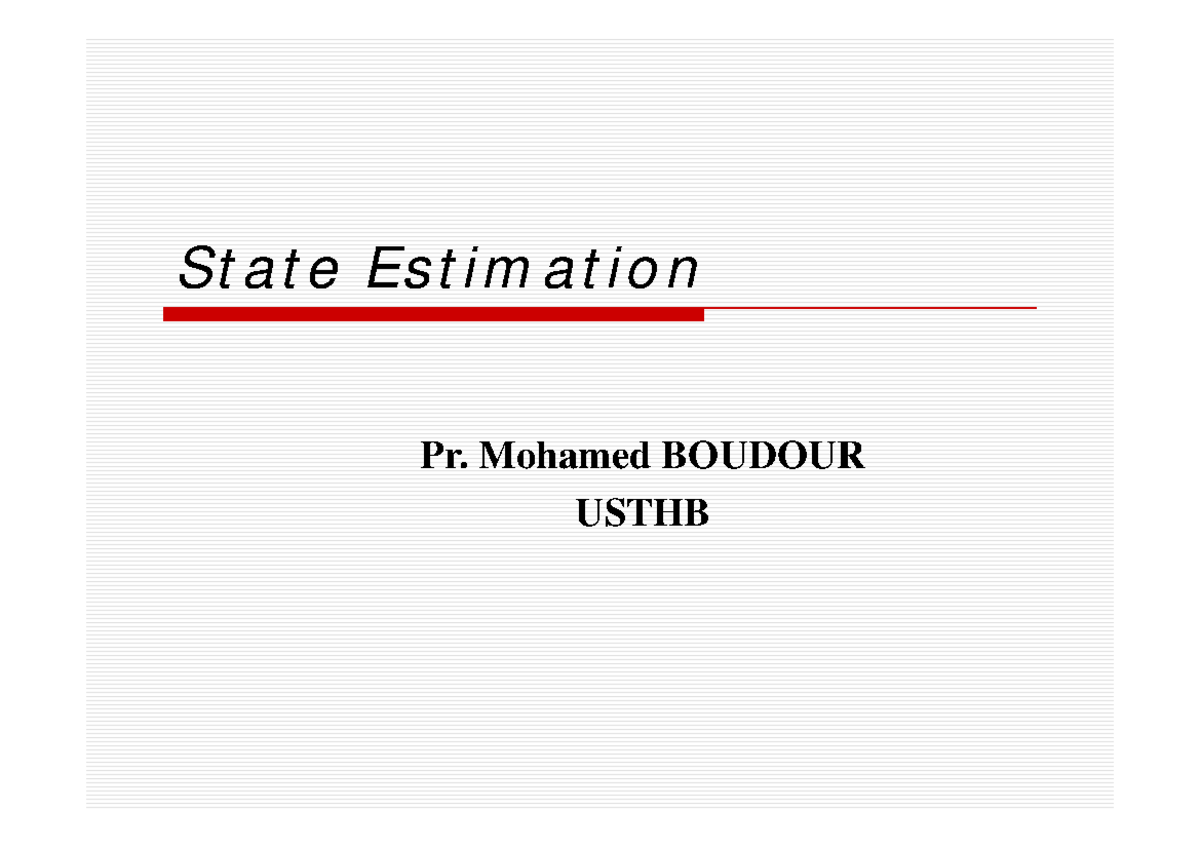 Lecture 5-State Estimation - State Estimation Pr. Mohamed BOUDOUR USTHB Introduction to support ...