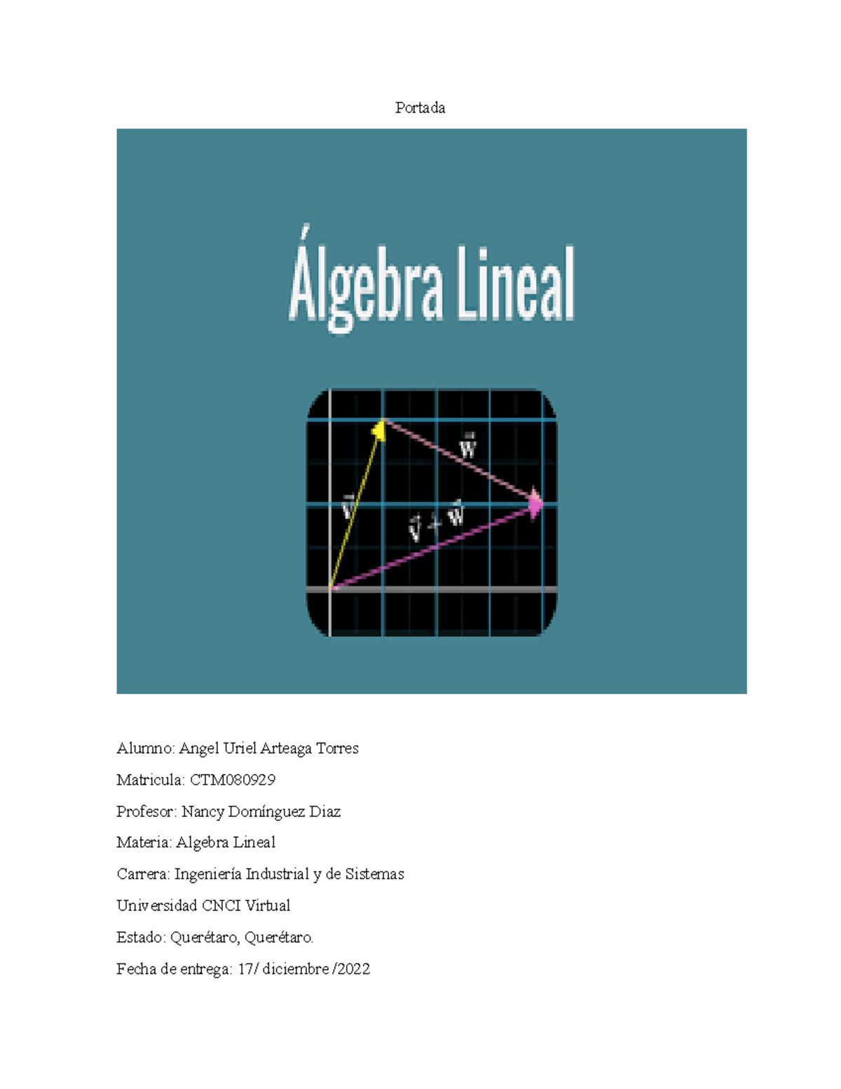 Algebra lineal proyecto - Portada Alumno: Angel Uriel Arteaga Torres Matricula: CTM Profesor ...