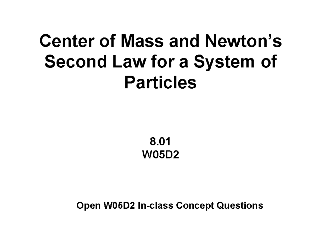 Center of Mass and Newton’s Second Law for a System of Particles - Center of Mass and Newton’s ...