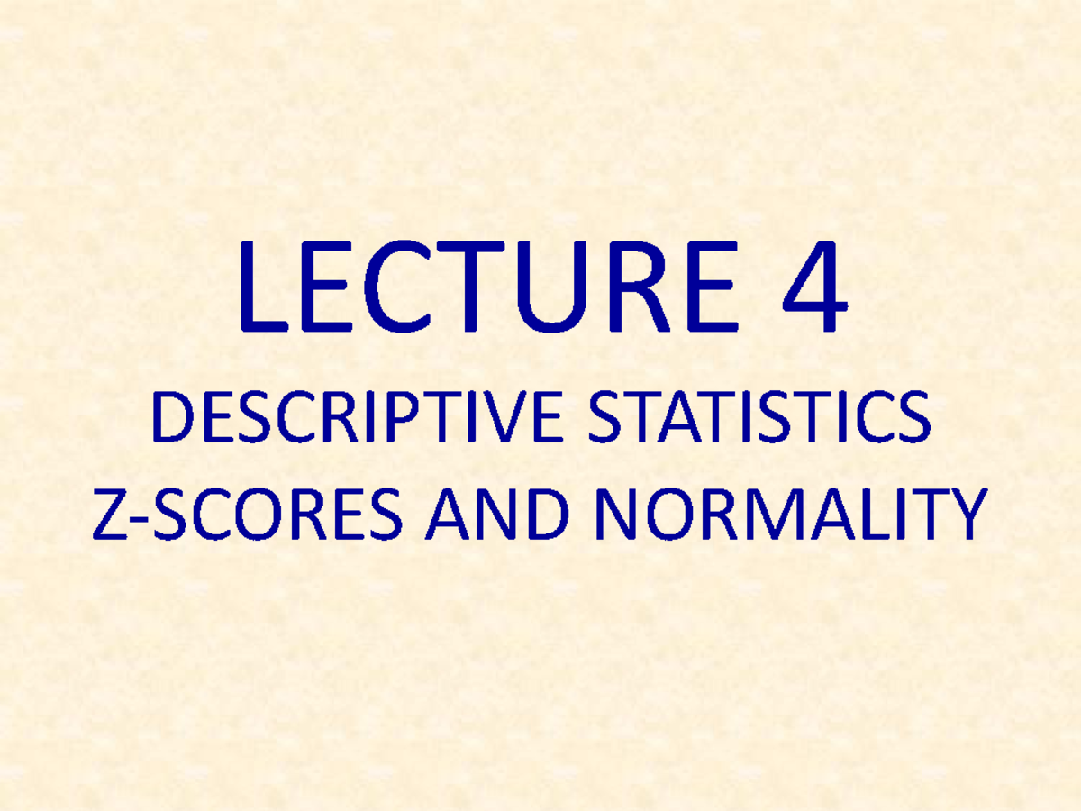 Lecture slides, lectures 4 - descriptive statistics Z-scores and ...