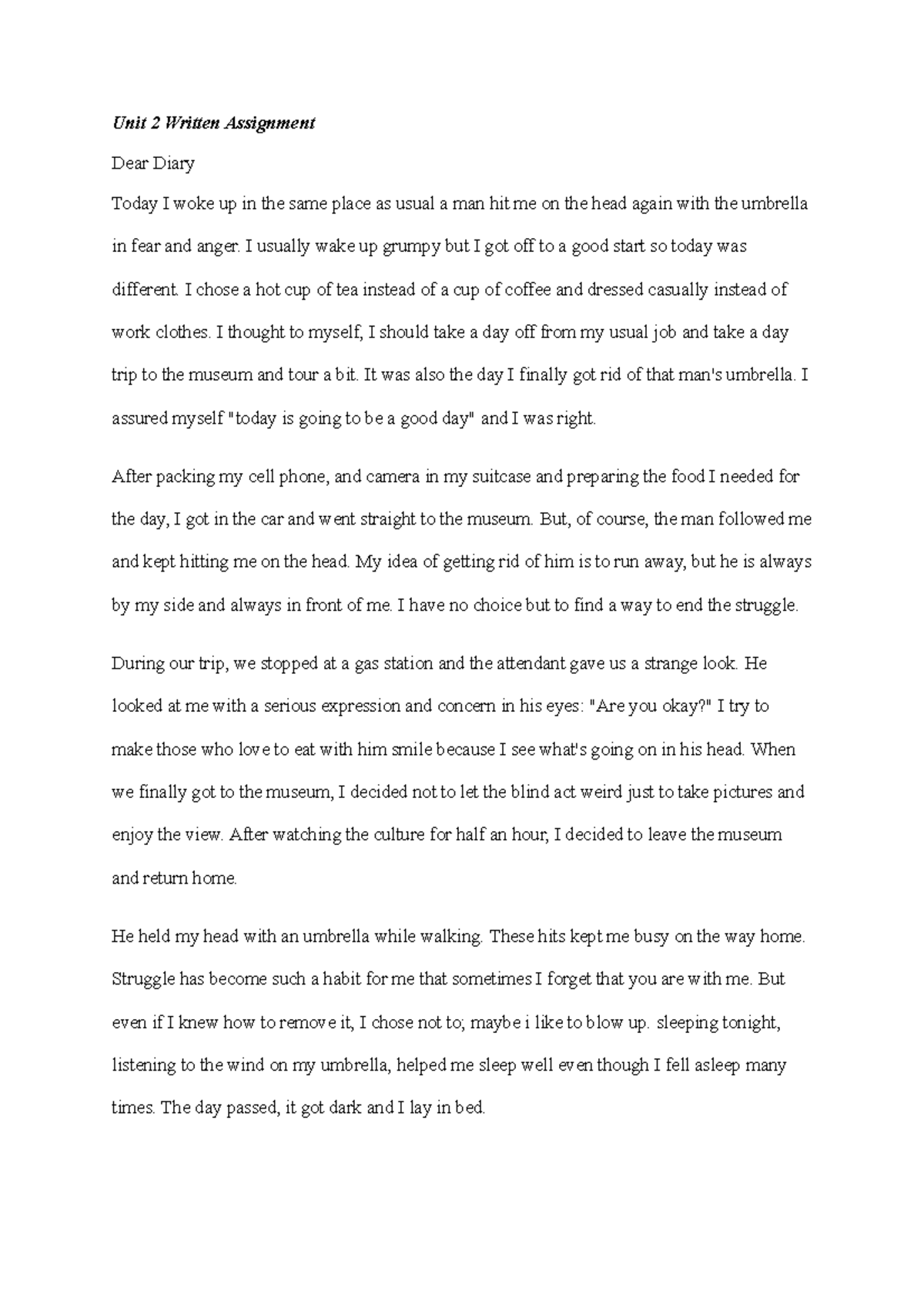 Unit 2 Written Assignment English - Unit 2 Written Assignment Dear Diary Today I woke up in the ...