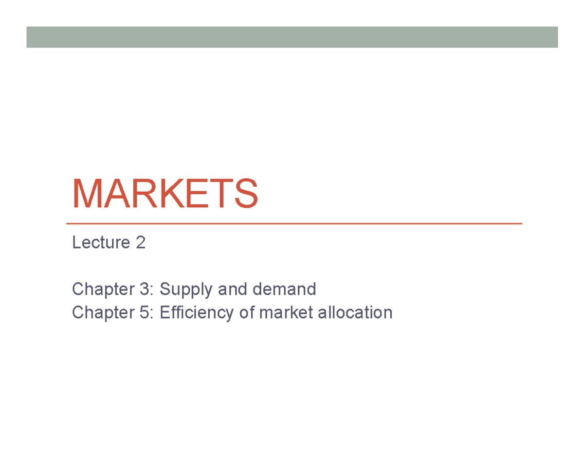 Lecture 2 - oijpjjsjDLJD - MARKETS Lecture 2 Chapter 3: Supply and demand Chapter 5: Efficiency ...