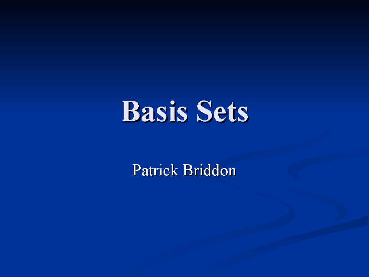 Basis Sets explained - Basis SetsBasis Sets Patrick BriddonPatrick ...