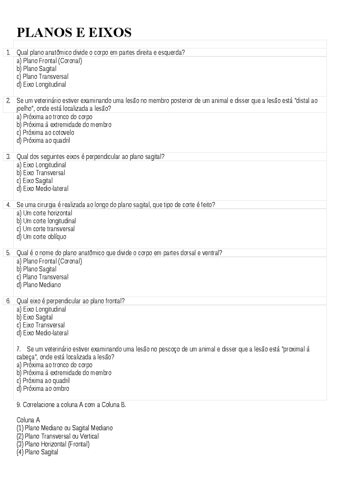 Planos E Eixos - QUESTOES SOBRE ANATOMIA E EIXO - PLANOS E EIXOS 1. Qual plano anatômico divide ...