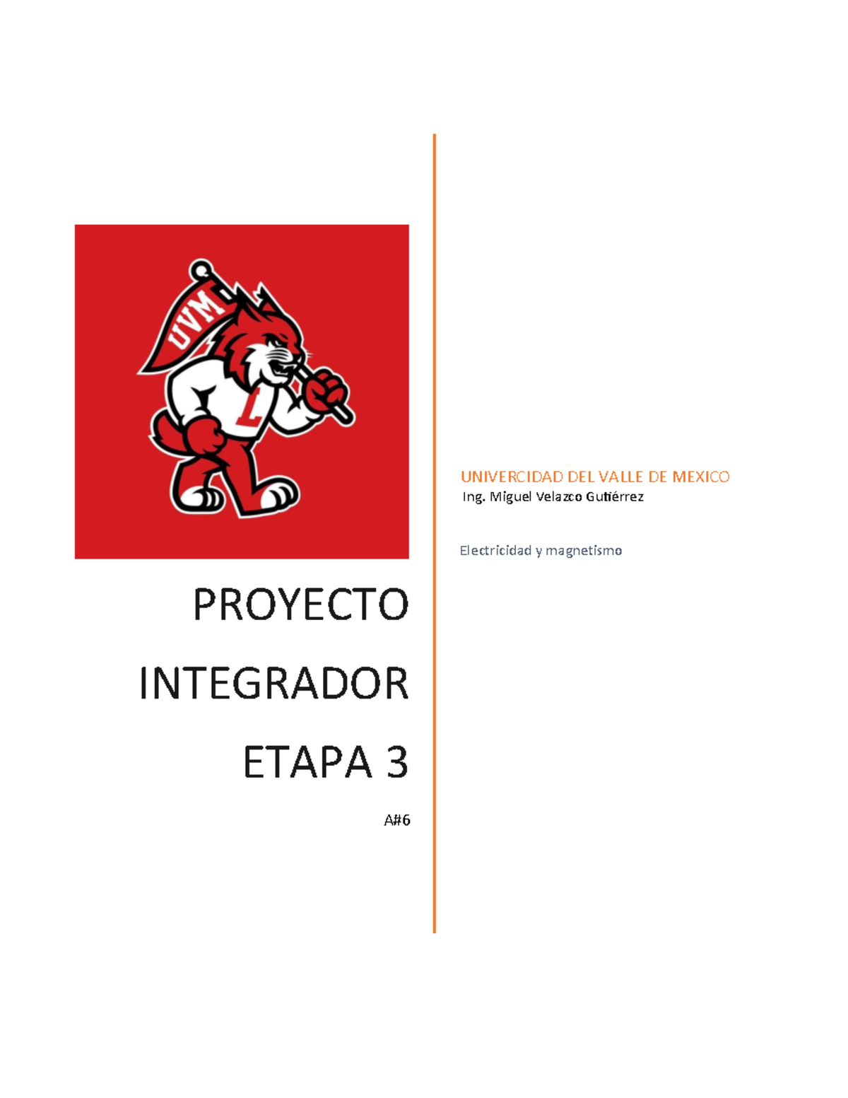 A#16 Proyecto - PROYECTO INTEGRADOR ETAPA 3 A# 6 UNIVERCIDAD DEL VALLE DE MEXICO Ing. Miguel ...