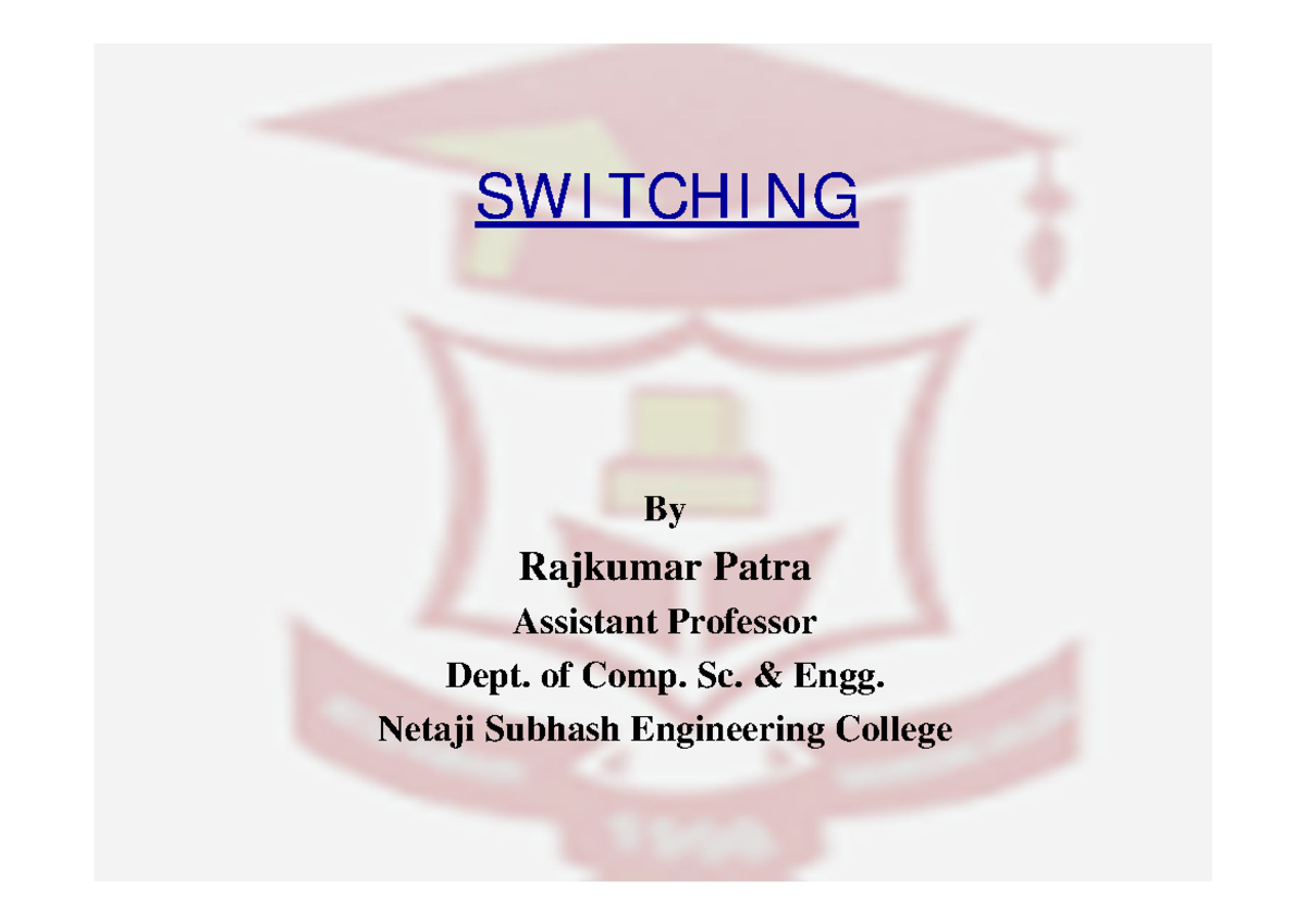 L18 Switching - SWITCHING By Rajkumar Patra Assistant Professor Dept ...
