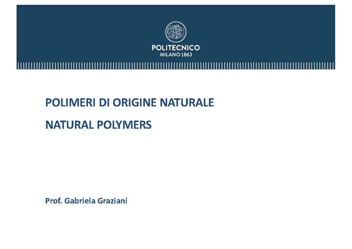 Lezione 3 Polimeri naturali - POLIMERI DI ORIGINE NATURALE NATURAL POLYMERS Prof. Gabriela ...