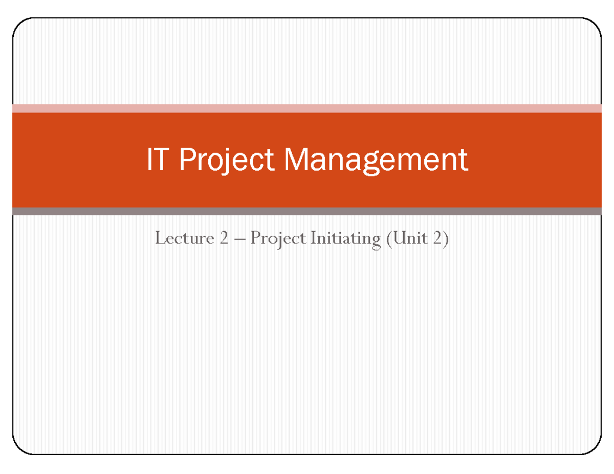 ITPM Initiation Selection wk2 - Lecture 2 – Project Initiating (Unit 2 ...